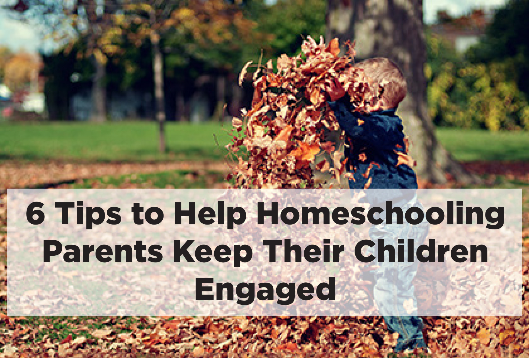 6 Tips to Help Homeschooling Parents Keep Their Children Engaged ...
