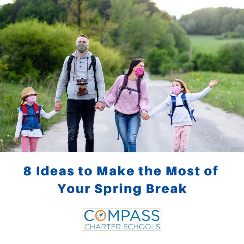 8 Ideas To Make the Most of Your Spring Break! - Compass Charter Schools