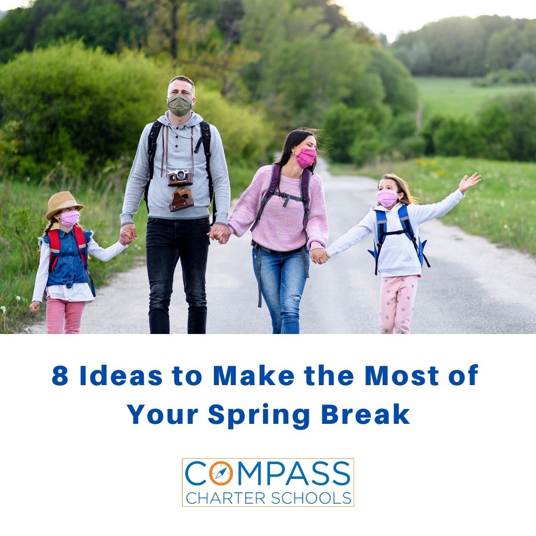 8 Ideas To Make the Most of Your Spring Break! - Compass Charter Schools